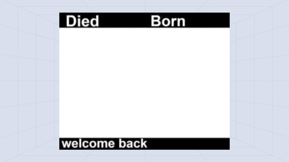 Born Died Welcome Back - AI Memes Template