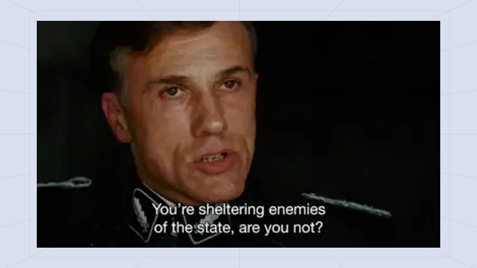 You Are Sheltering Enemies of the State, Are You Not? - Inglourious ...