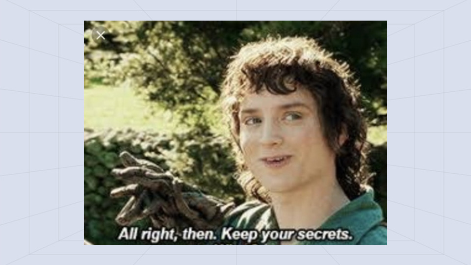 All Right Then, Keep Your Secrets - AI Memes Template