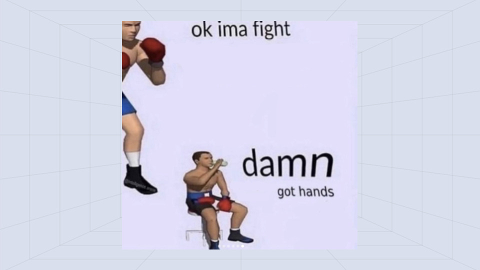 ok ima fight damn x got hands - AI Memes Template