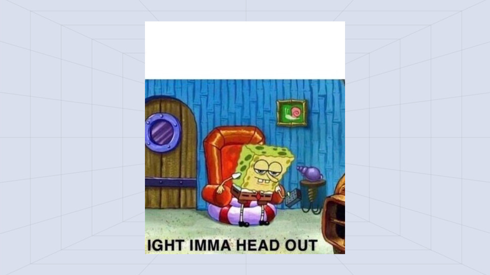 Spongebob Ight Imma Head Out - AI Memes Template
