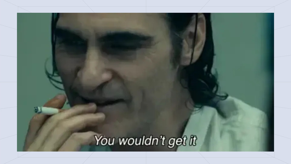 You Wouldn't Get It - Joker - AI Memes Template