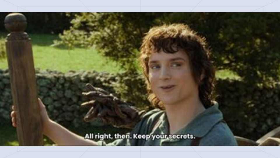 All Right Then, Keep Your Secrets - AI Memes Template