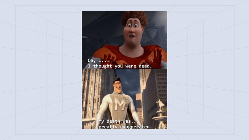 My death was greatly exaggerated - AI Memes Template